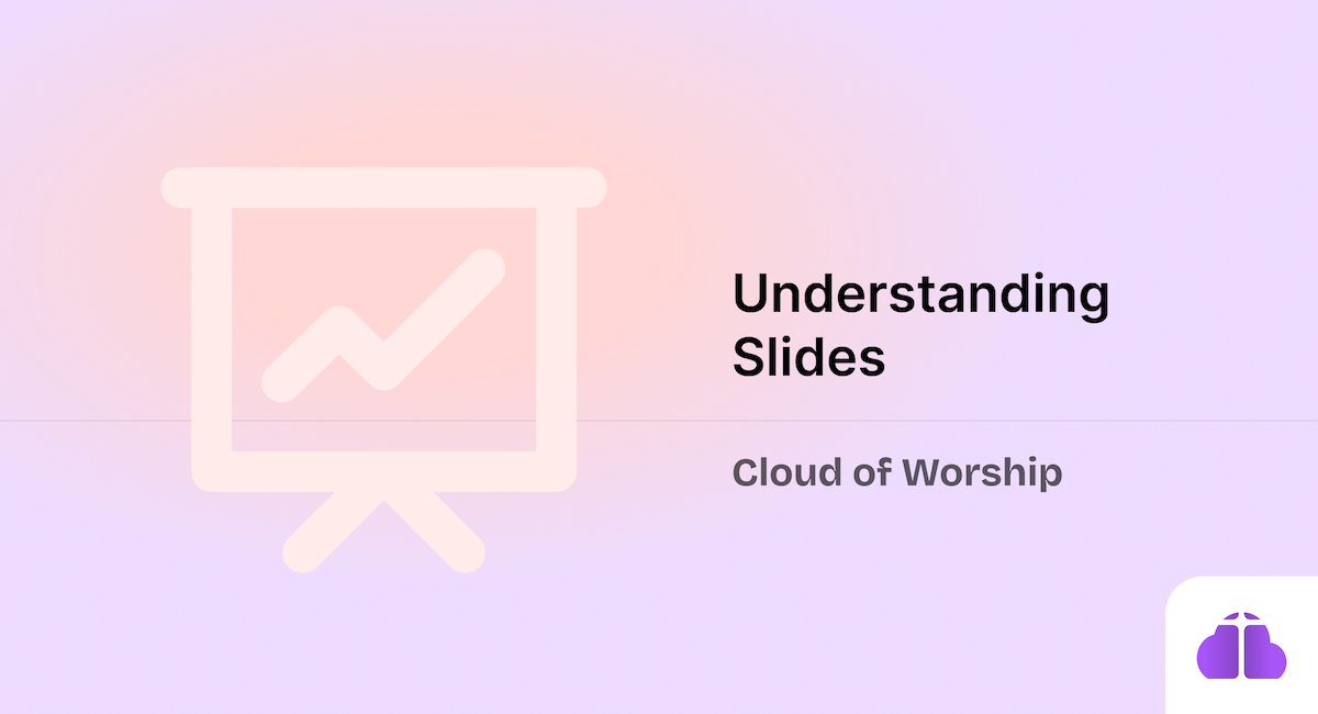 Understanding Slides in Cloud of Worship.
