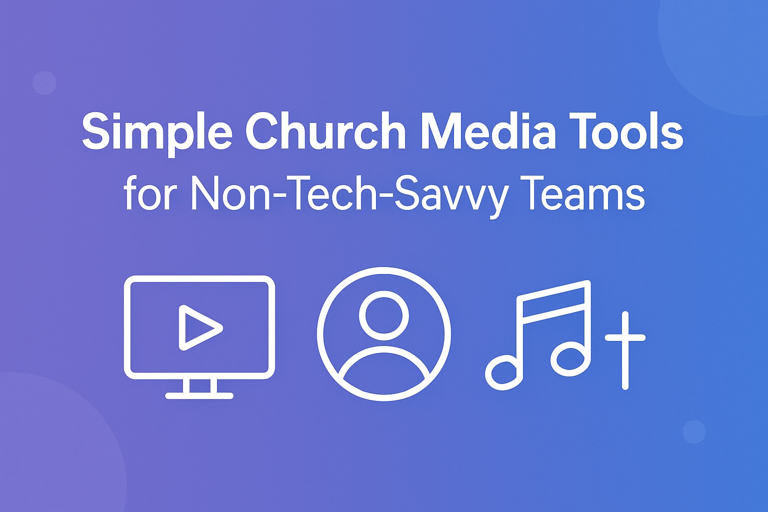 Simple Church Media Tools For Non Tech Savvy Teams